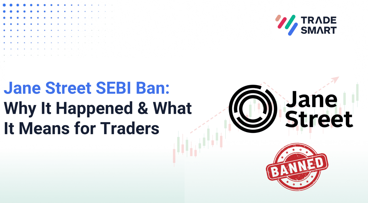 Jane Street SEBI Ban: Why It Happened & What It Means for Traders - TradeSmart